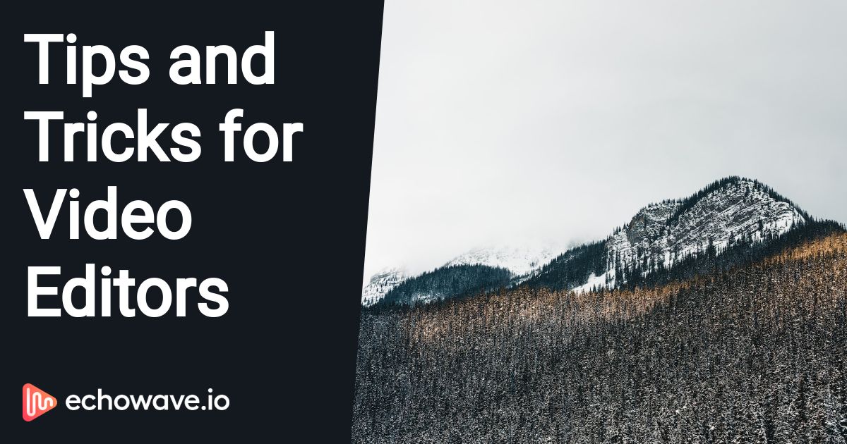 Tips and Tricks for Video Editors